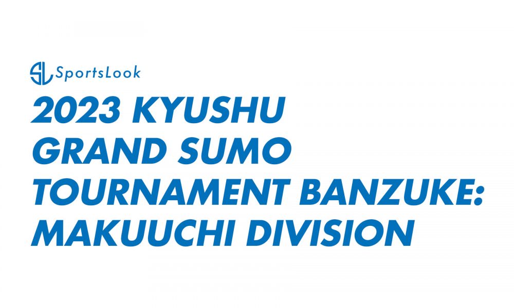 2023 Kyushu Grand Sumo Tournament Banzuke | SportsLook